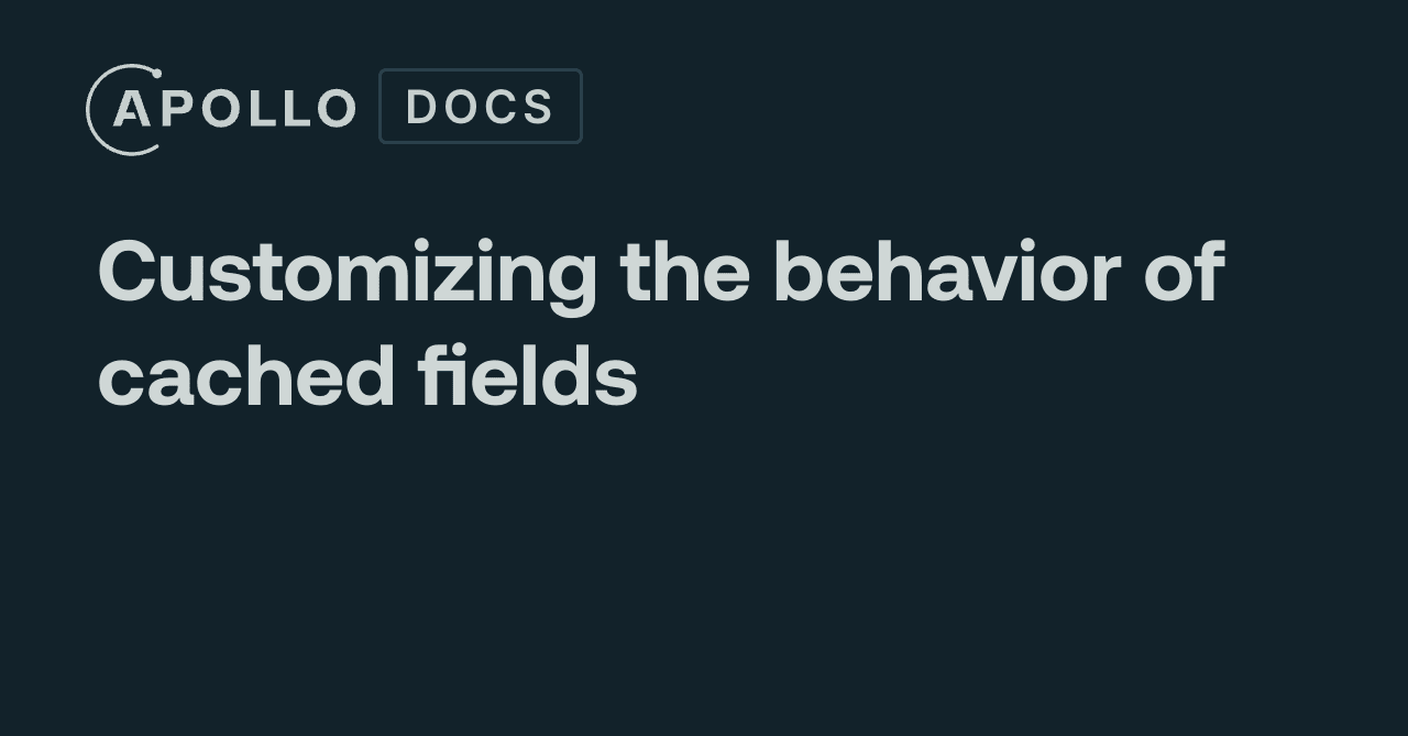 Customizing the behavior of cached fields | Apollo GraphQL Docs